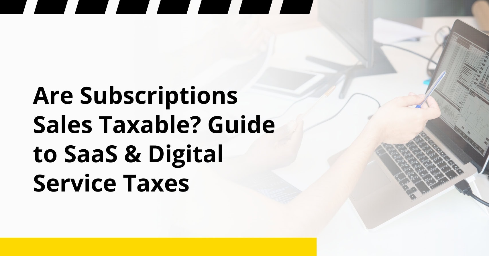 Are Subscriptions Sales Taxable? Guide to SaaS & Digital Service Taxes