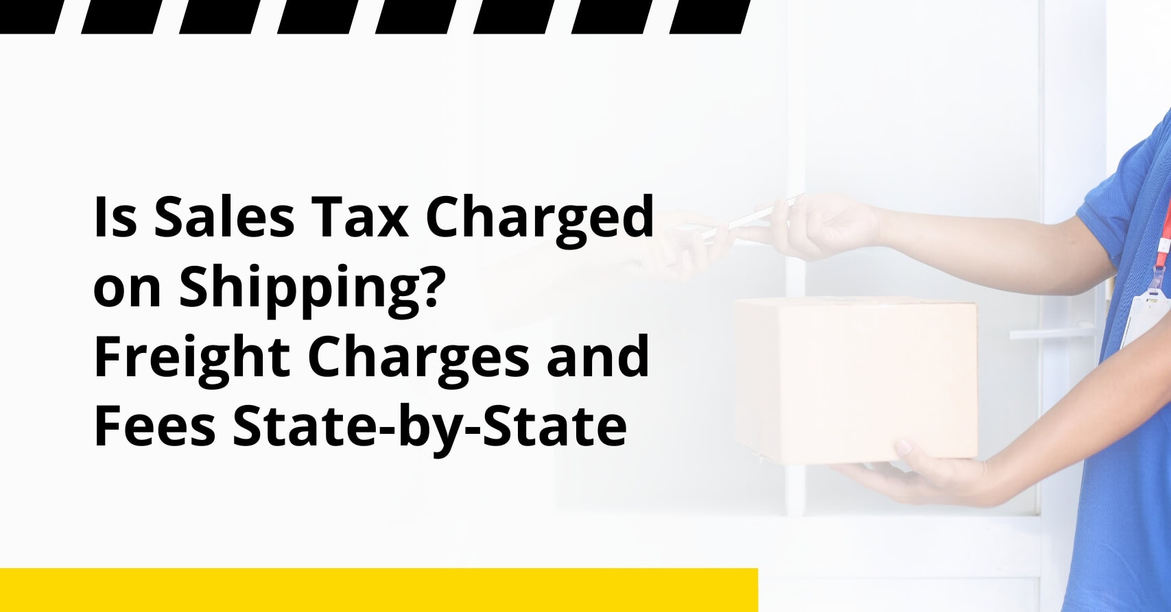 Is Sales Tax Charged on Shipping? Freight Charges and Fees State-by-State