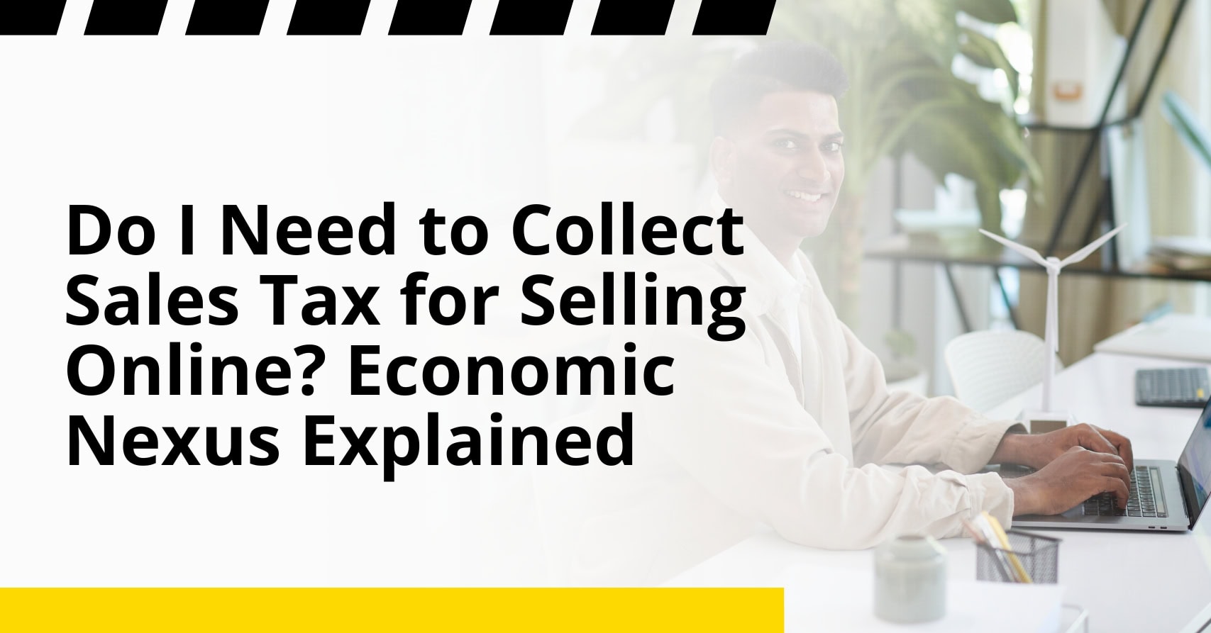 Do I Need to Collect Sales Tax for Selling Online? Economic Nexus Explained