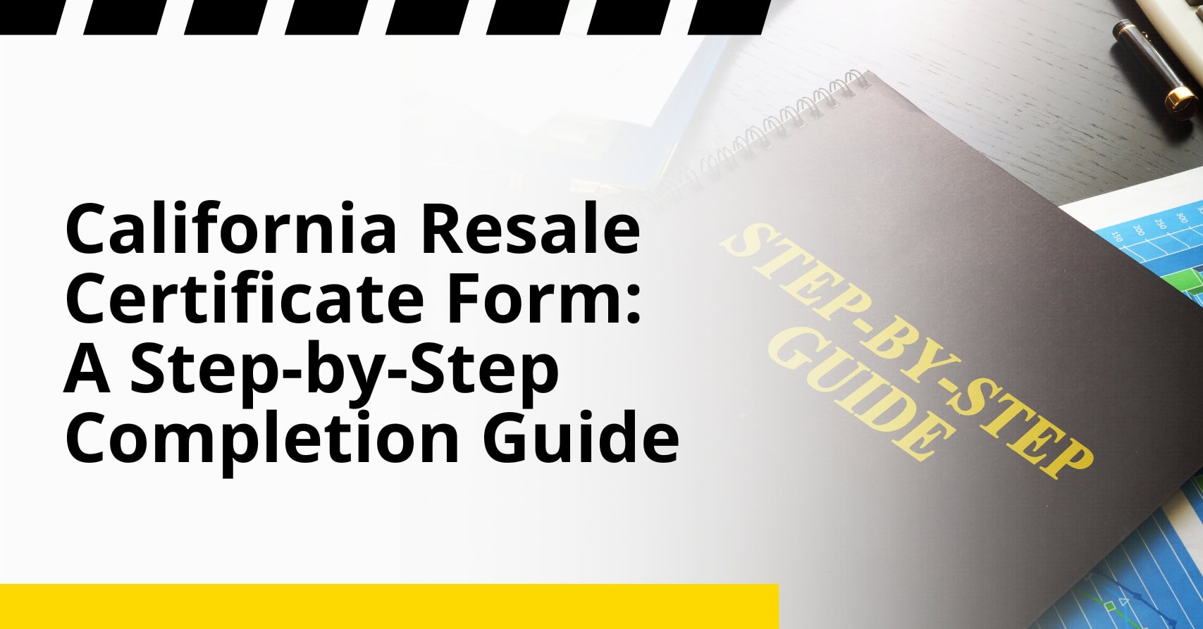 California Resale Certificate Form: A Step-by-Step Completion Guide